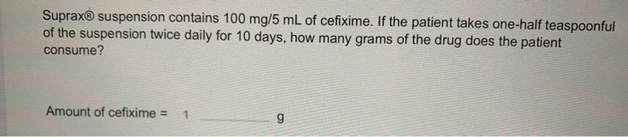 Solved Suprax® suspension contains 100 mg/5 mL of cefixime. | Chegg.com
