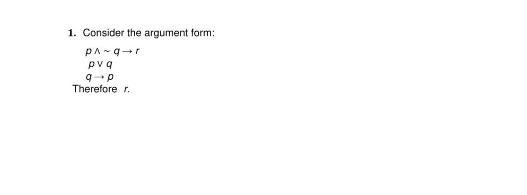 Solved 1. Consider the argument form: p∧∼q→rp∨qq→p Therefore | Chegg.com