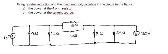 Solved Using resistor reduction and the mesh method, | Chegg.com