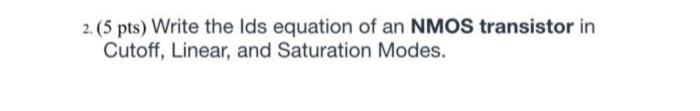 Solved 2. (5 pts) Write the Ids equation of an NMOS | Chegg.com