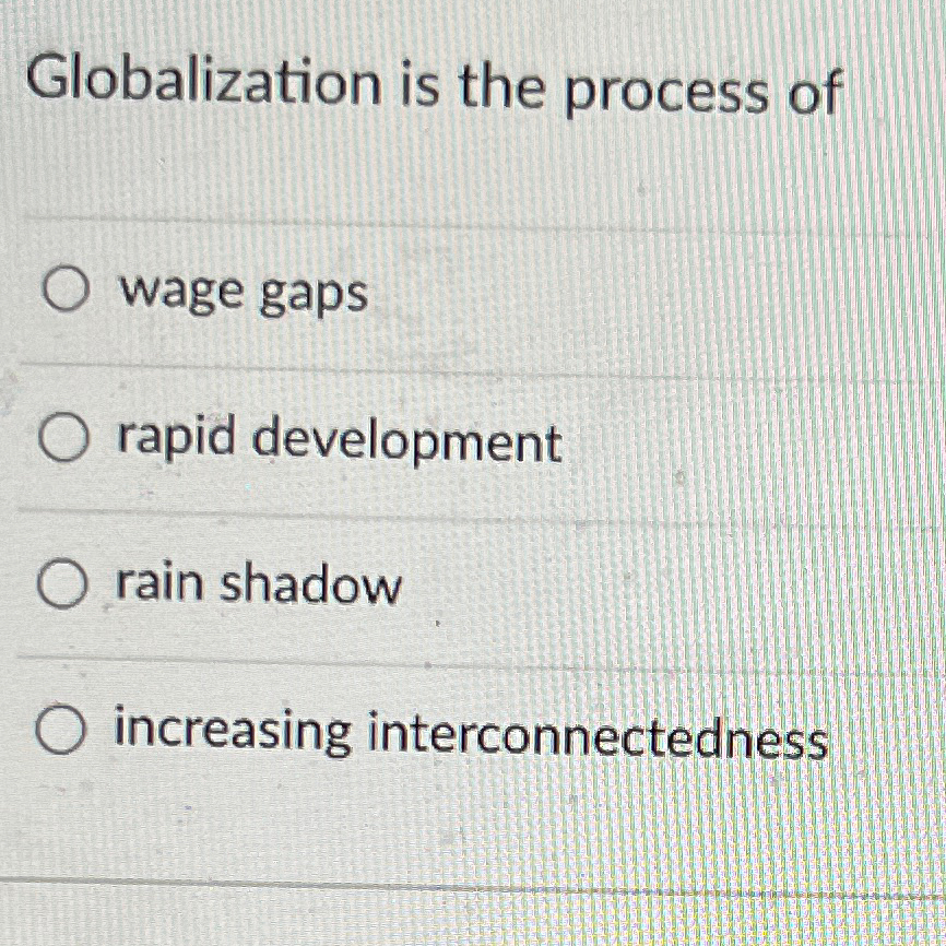 Solved Globalization is the process ofwage gapsrapid | Chegg.com
