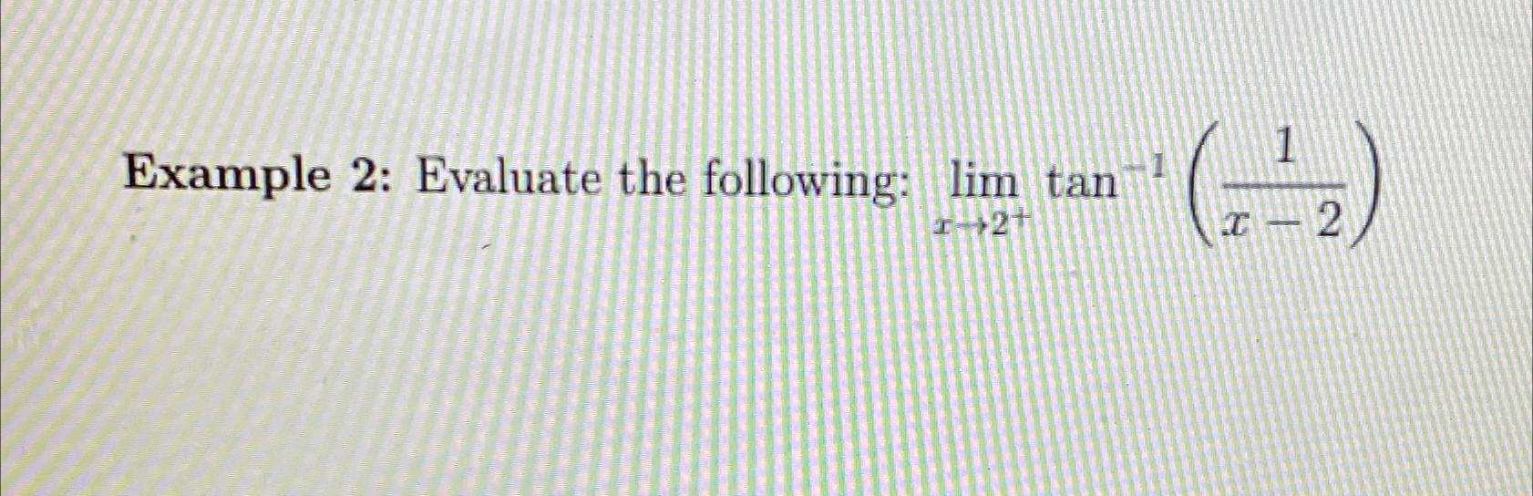 Solved Example 2: Evaluate the following: limx→2+tan-1(1x-2) | Chegg.com