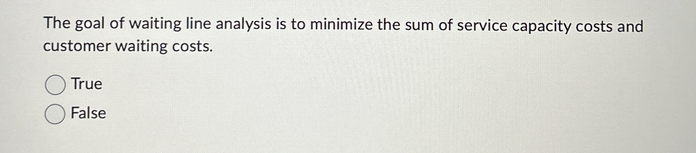 Solved The goal of waiting line analysis is to minimize the | Chegg.com