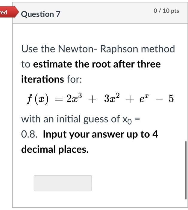 Solved ed 0 / 10 pts Question 7 Use the Newton-Raphson | Chegg.com