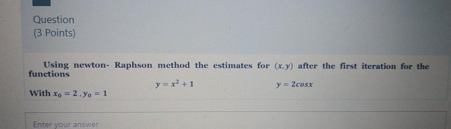 Solved Question (3 Points) Using newton- Raphson method the | Chegg.com