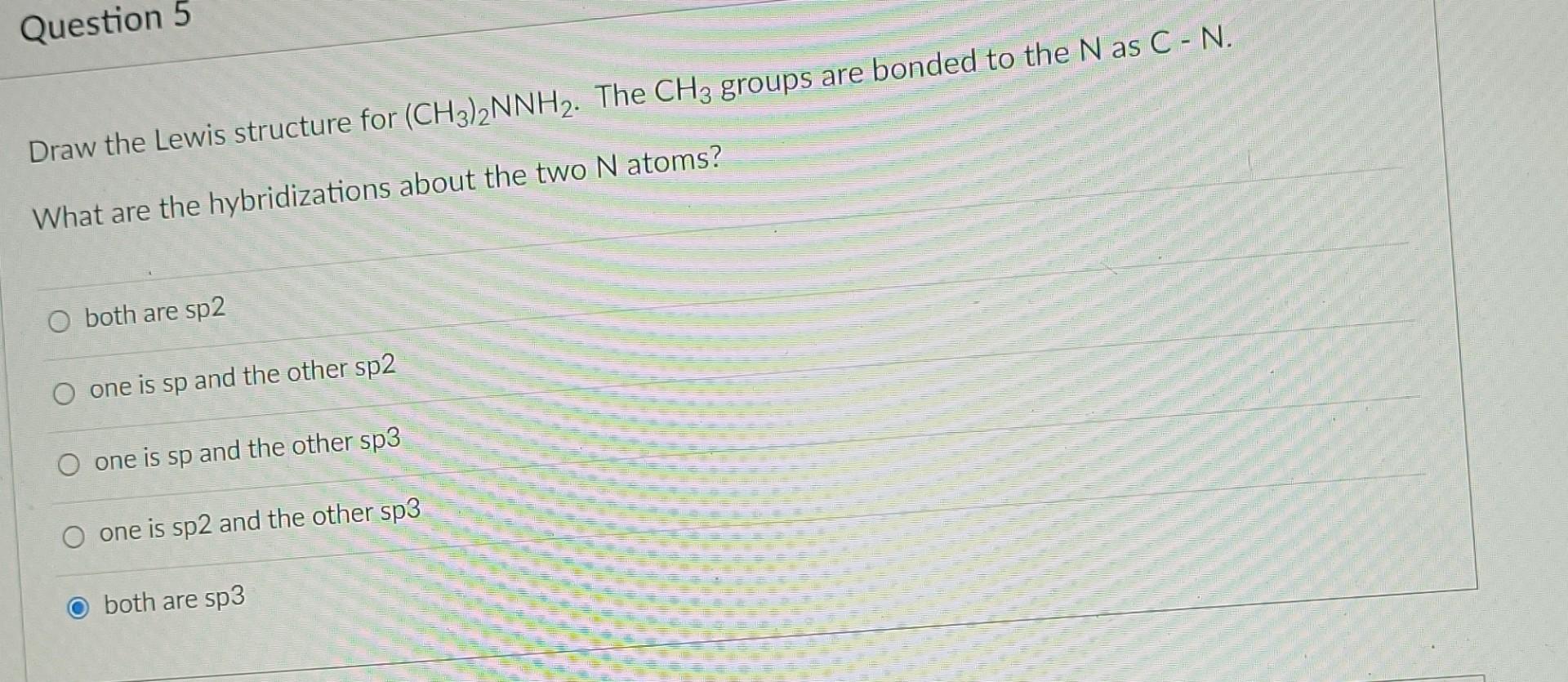 Solved Question 5 Draw the Lewis structure for (CH3)2NNH2. | Chegg.com