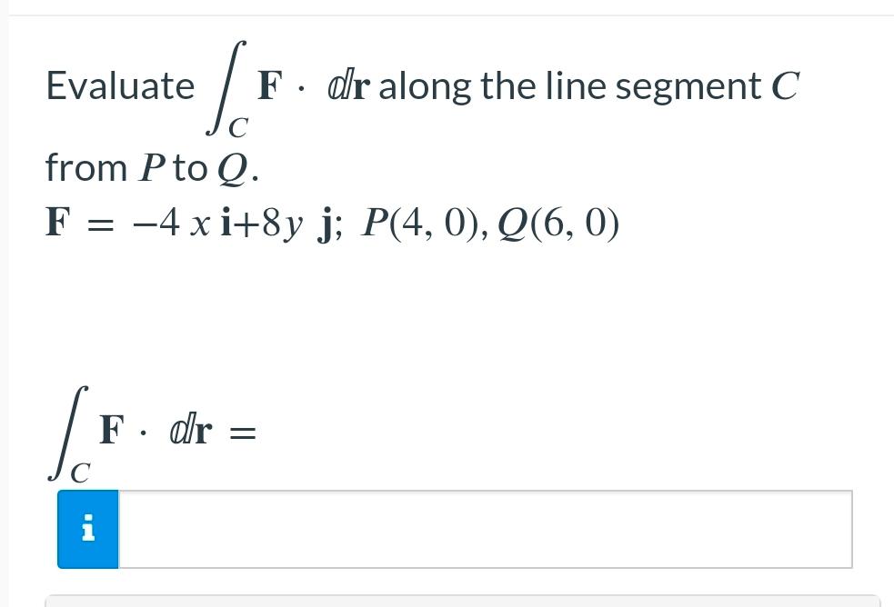 Solved Evaluate ∫C﻿F*dr ﻿along the line segment C ﻿from P | Chegg.com