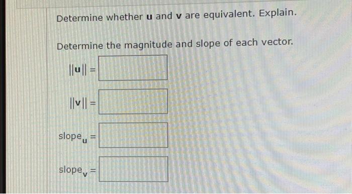 Solved Determine whether u and v are equivalent. Explain. | Chegg.com Solved Determine whether u and v are equivalent. Explain. | Chegg.com