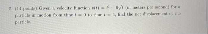 Solved 5. (14 points) Given a velocity function v(t)=t3−6t | Chegg.com