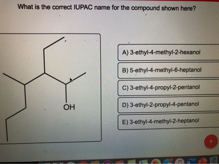 Solved What is the correct IUPAC name for the compound shown | Chegg.com
