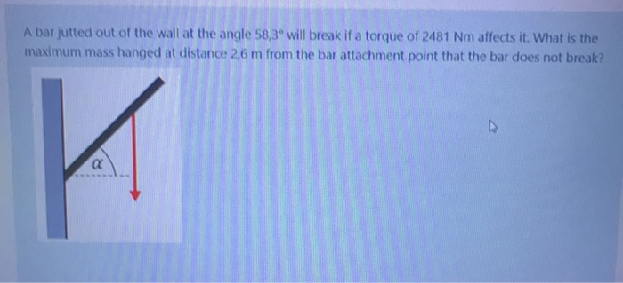 Solved A bar jutted out of the wall at the angle 58,3° will | Chegg.com