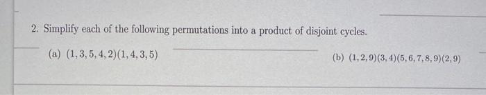 Solved 2. Simplify each of the following permutations into a | Chegg.com