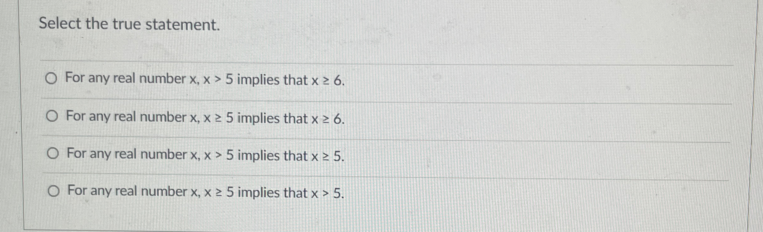 Solved Select the true statement.For any real number x,x>5 | Chegg.com
