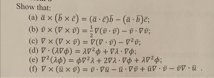 Solved Show that: (a) aˉ×(bˉ×cˉ)=(aˉ⋅cˉ)bˉ−(aˉ⋅bˉ)cˉ (b) | Chegg.com