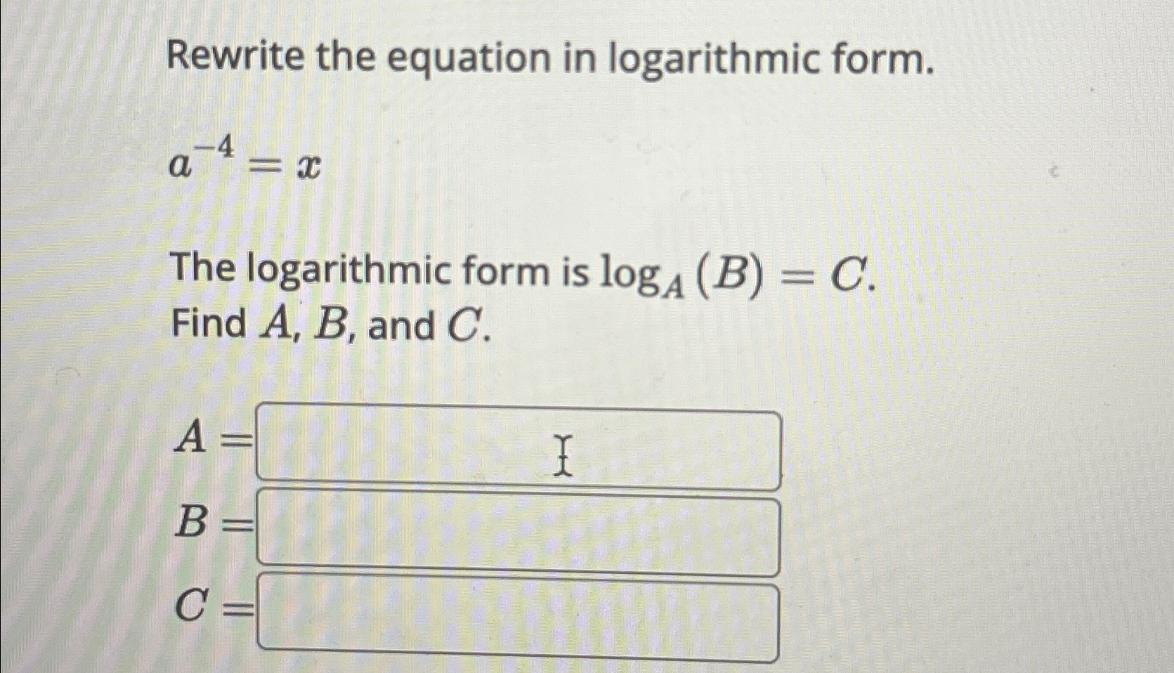 Solved Rewrite the equation in logarithmic form.a-4=xThe | Chegg.com