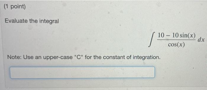 Solved Evaluate the integral ∫cos(x)10−10sin(x)dx Note: Use | Chegg.com