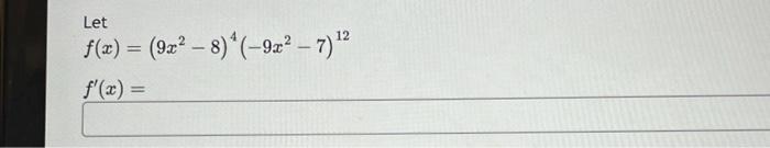 Solved Let f(x)=(9x2−8)4(−9x2−7)12f′(x)= | Chegg.com