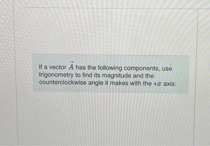 Solved If a vector A has the following components, use | Chegg.com