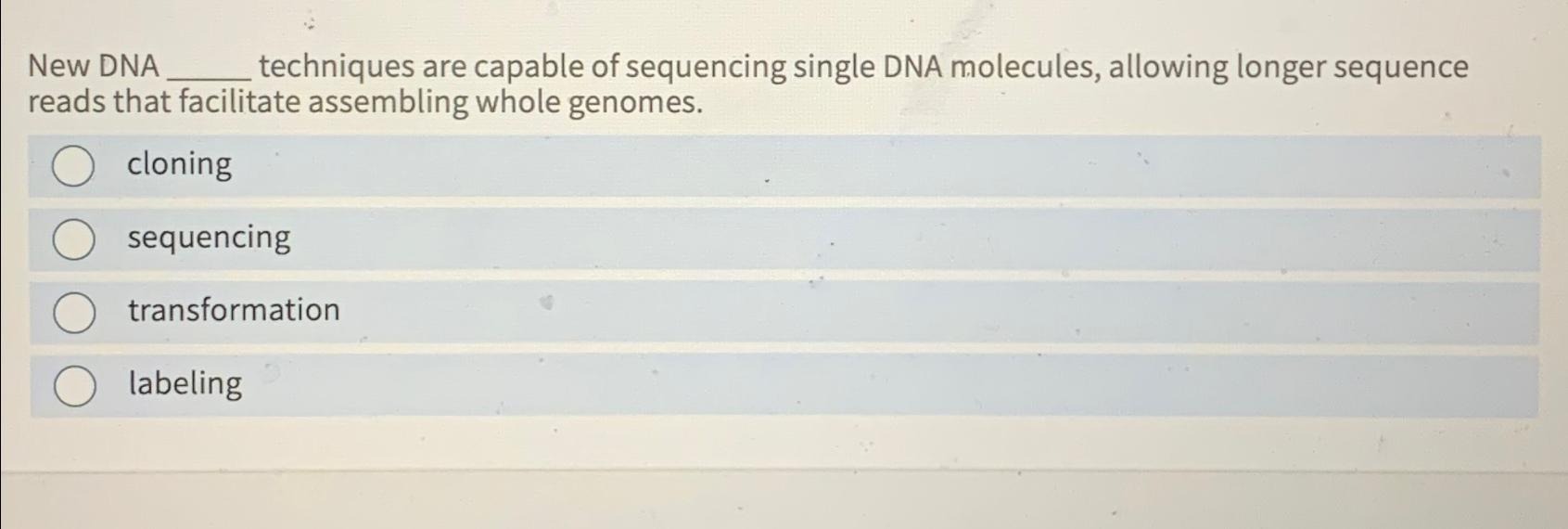 Solved New DNA techniques are capable of sequencing single | Chegg.com