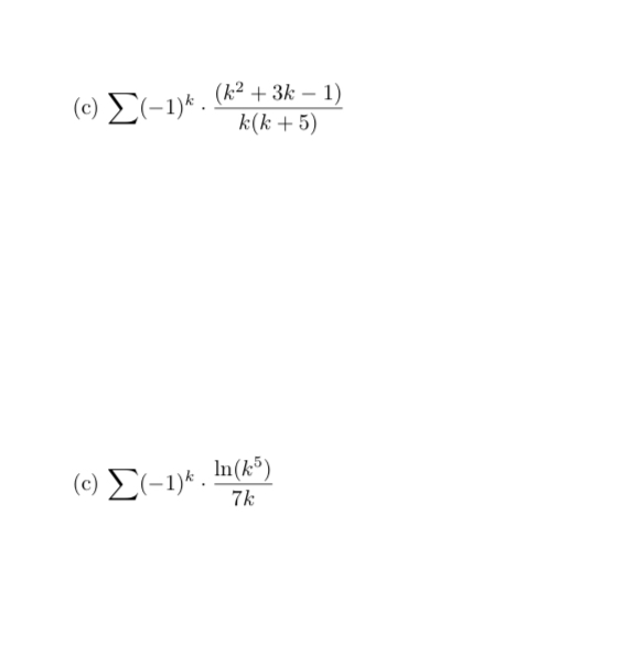 (c) ∑??(-1)k*(k2+3k-1)k(k+5)(c) ∑??(-1)k*ln(k5)7k | Chegg.com