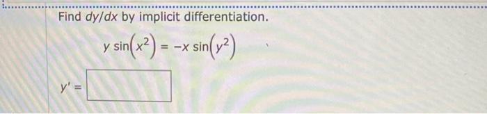 Solved Find dy/dx by implicit differentiation. | Chegg.com