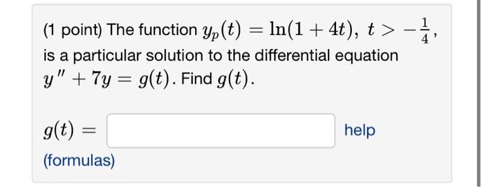 Solved (1 point) The function yp(t)=ln(1+4t),t>−41 is a | Chegg.com