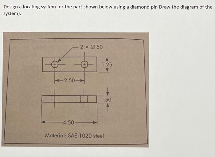 Solved Design a locating system for the part shown below | Chegg.com