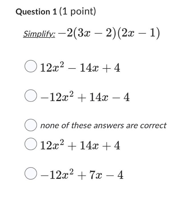 Solved Question 1 (1 point) Simplify: −2(3x−2)(2x−1) | Chegg.com