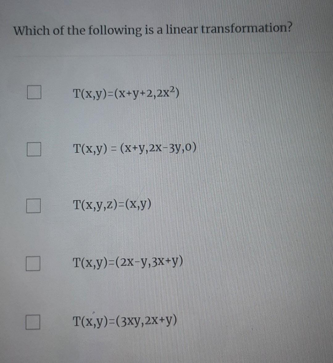 Solved Which of the following is a linear transformation? | Chegg.com