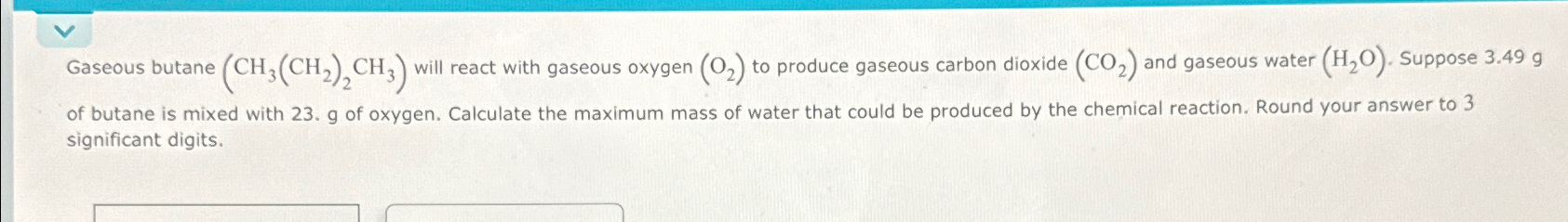 Solved Gaseous butane (CH3(CH2)2CH3) ﻿will react with | Chegg.com