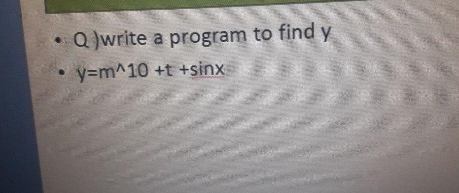 Solved Qwrite A Program To Find Y Ym10 T Sinx