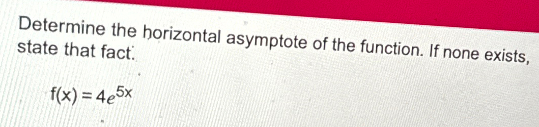 Solved Determine the horizontal asymptote of the function. | Chegg.com