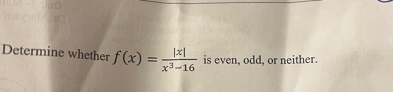 Solved Determine whether f(x)=|x|x3+16 ﻿is even, odd, or | Chegg.com