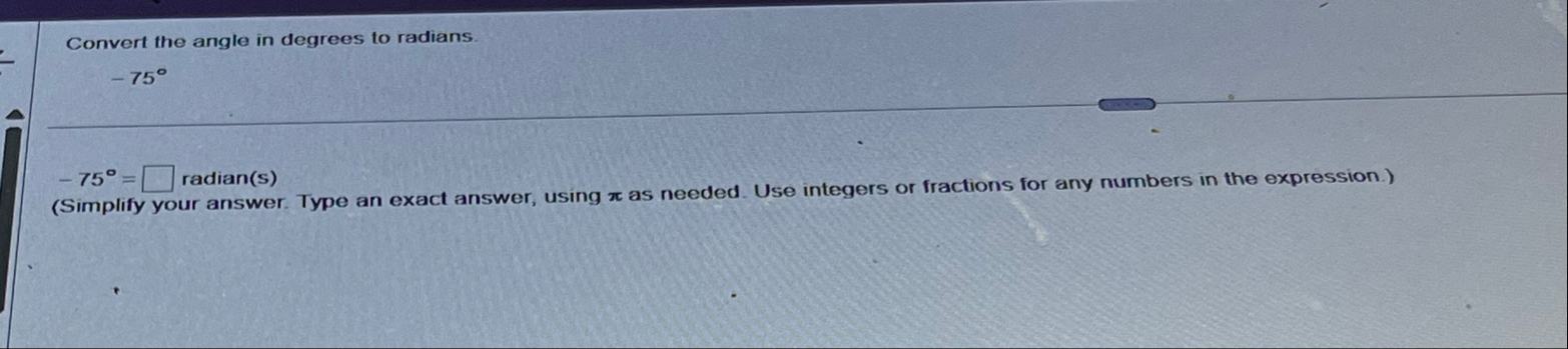 Solved Convert the angle in degrees to radians.-75°-75°= | Chegg.com