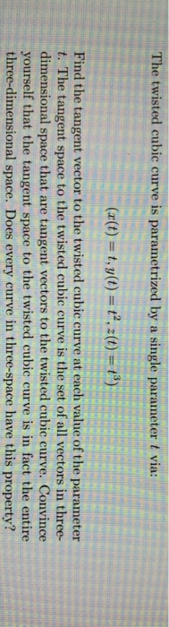 Solved The twisted cubic curve is parametrized by a single | Chegg.com