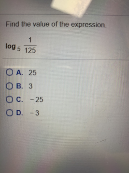 Solved Find the value of the expression. log 5 125 ОА. 25 | Chegg.com