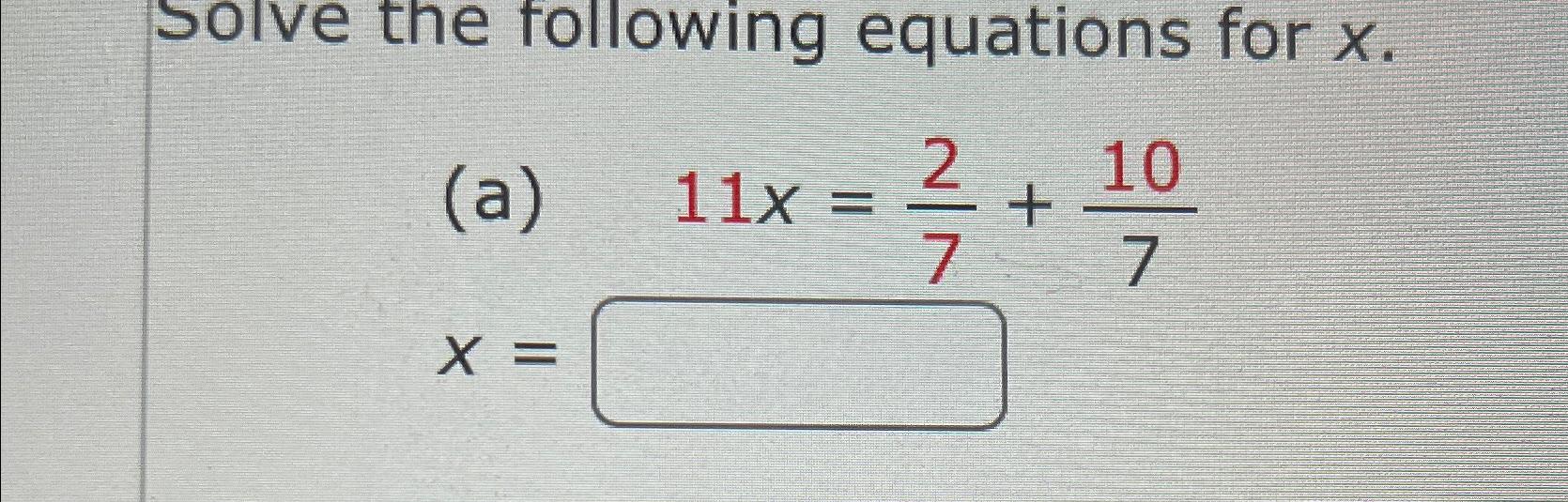 Solved Solve the following equations for x.(a) 11x=27+107x= | Chegg.com