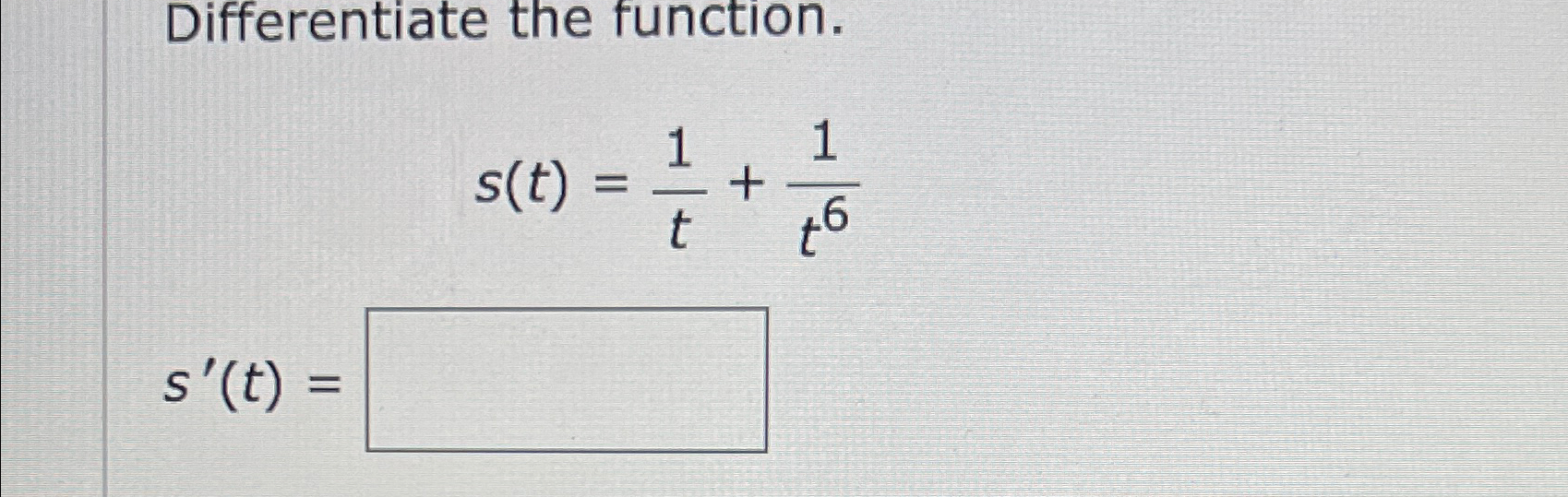 Solved Differentiate the function.s(t)=1t+1t6s'(t)= | Chegg.com