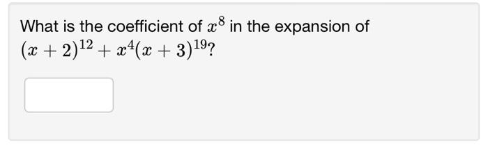 Solved What is the coefficient of x8 in the expansion of | Chegg.com