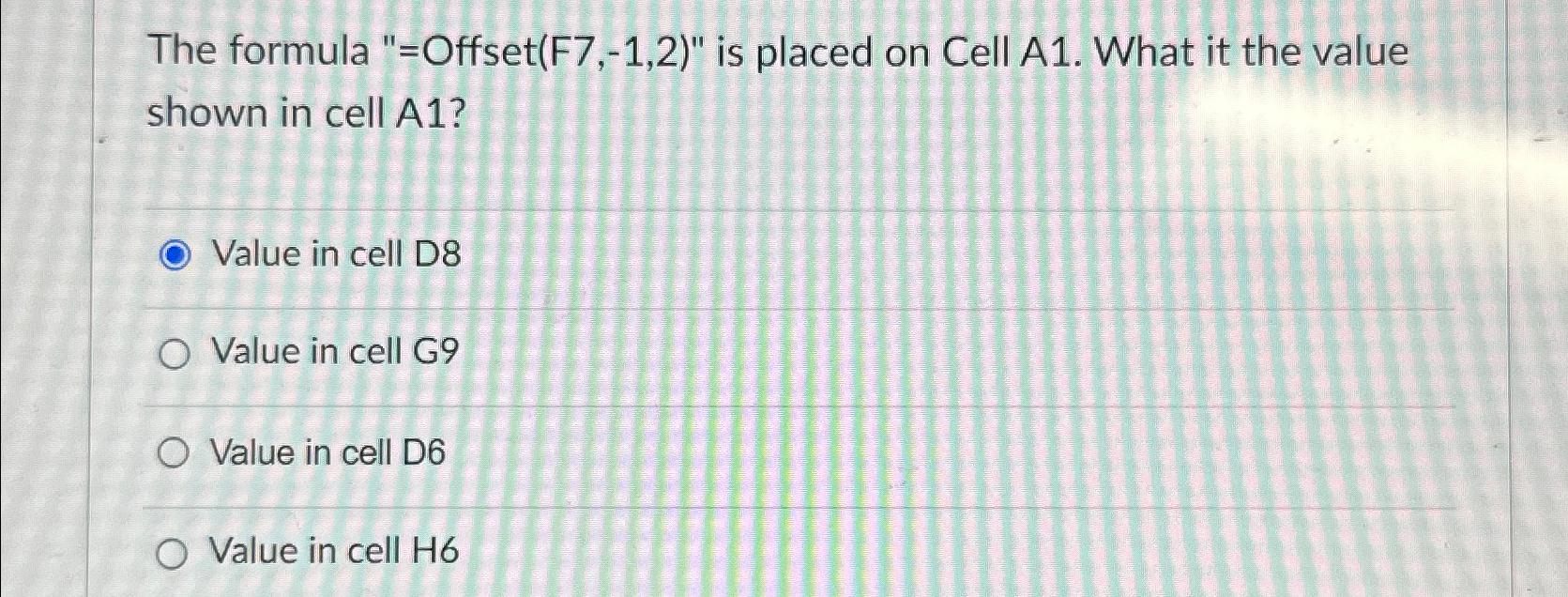 Solved The formula "=Offset(F7,-1,2)" ﻿is placed on Cell A1. | Chegg.com