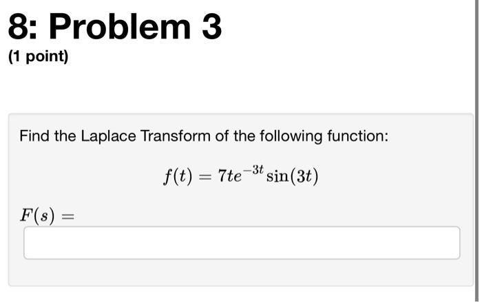 Solved 8: Problem 3 (1 point) Find the Laplace Transform of | Chegg.com