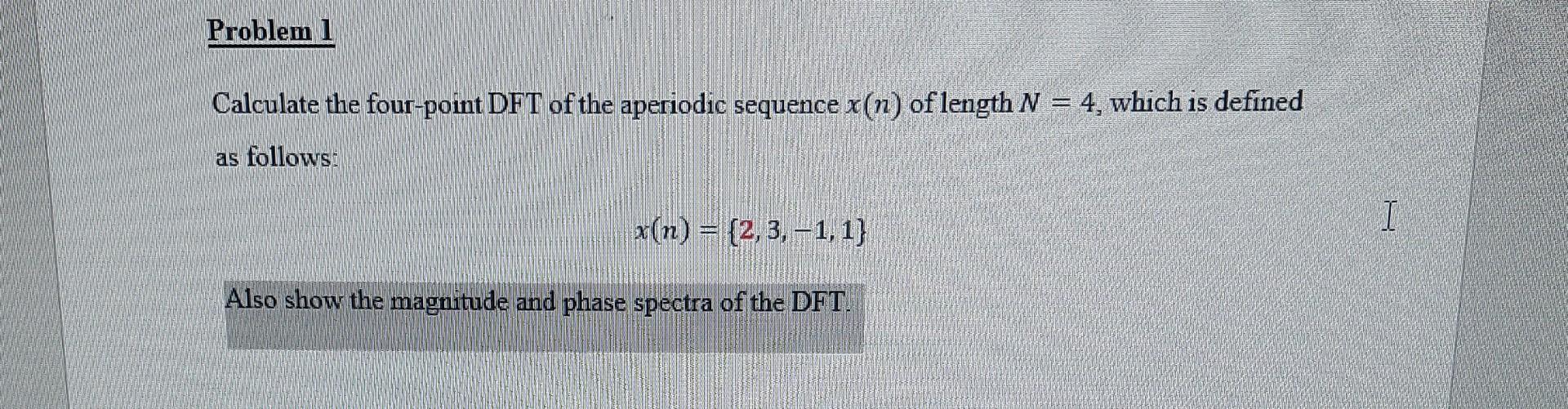 Solved Calculate the four-point DFT of the aperiodic | Chegg.com