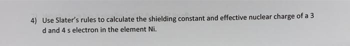 Solved 4) Use Slater's rules to calculate the shielding | Chegg.com