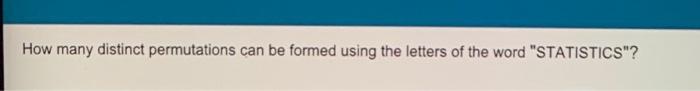 Solved How many distinct permutations can be formed using | Chegg.com