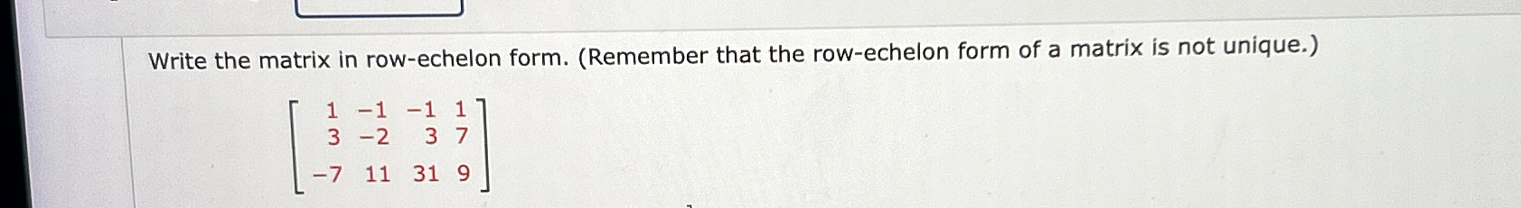 Solved Write the matrix in row-echelon form. (Remember that | Chegg.com