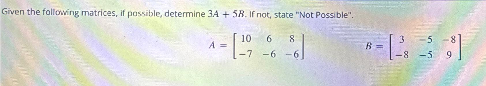 Solved Given the following matrices, if possible, determine | Chegg.com