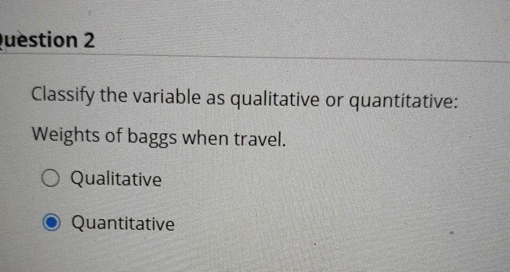Solved uestion 2 Classify the variable as qualitative or | Chegg.com
