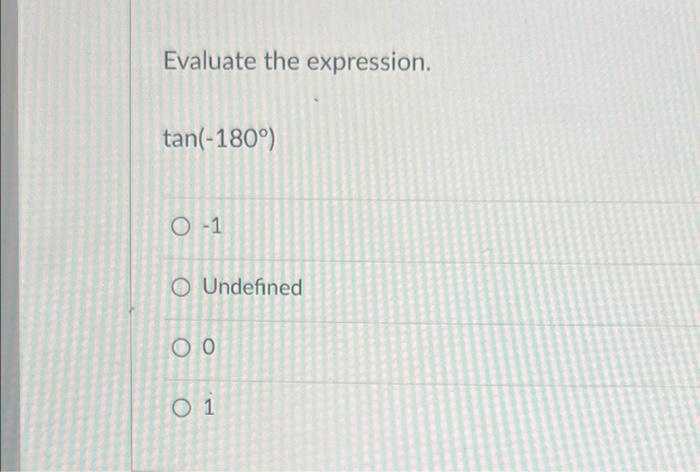 Solved Evaluate the expression. tan(−180∘) −1 Undefined | Chegg.com