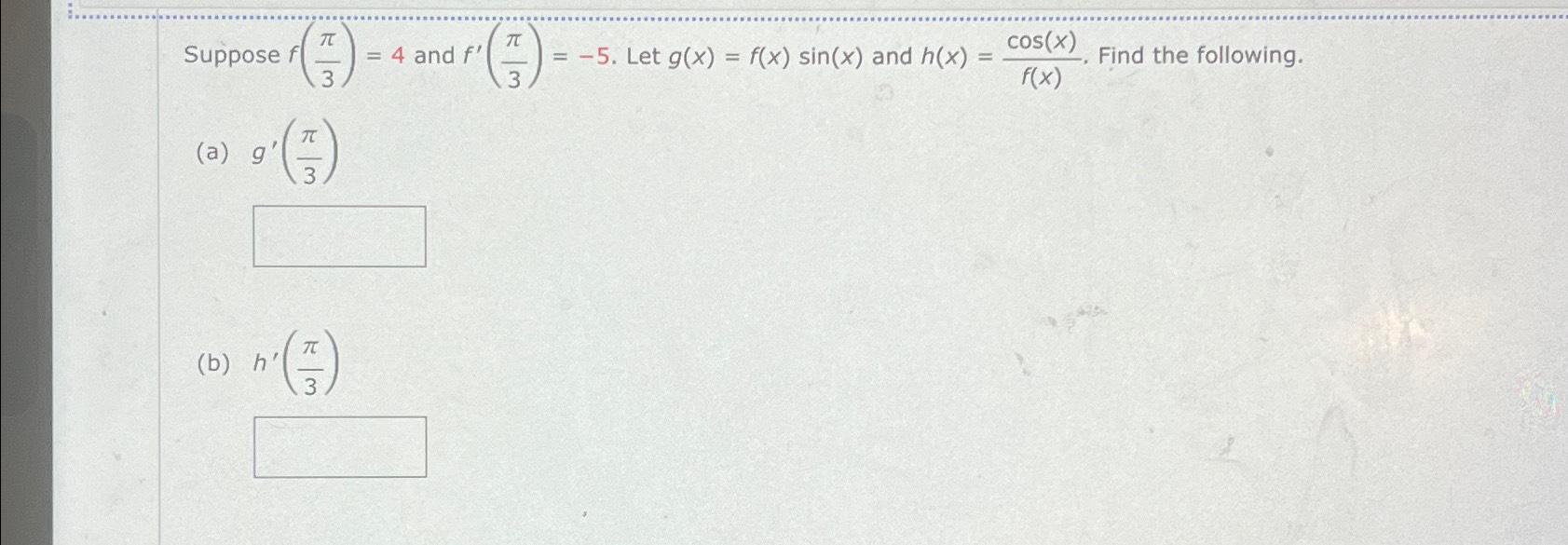 Solved Suppose f(π3)=4 ﻿and f'(π3)=-5. ﻿Let g(x)=f(x)sin(x) | Chegg.com