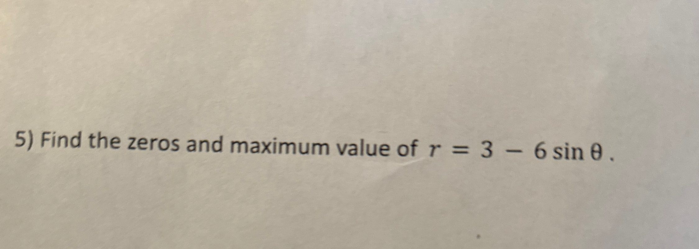 Solved Find the zeros and maximum value of r=3-6sinθ. | Chegg.com